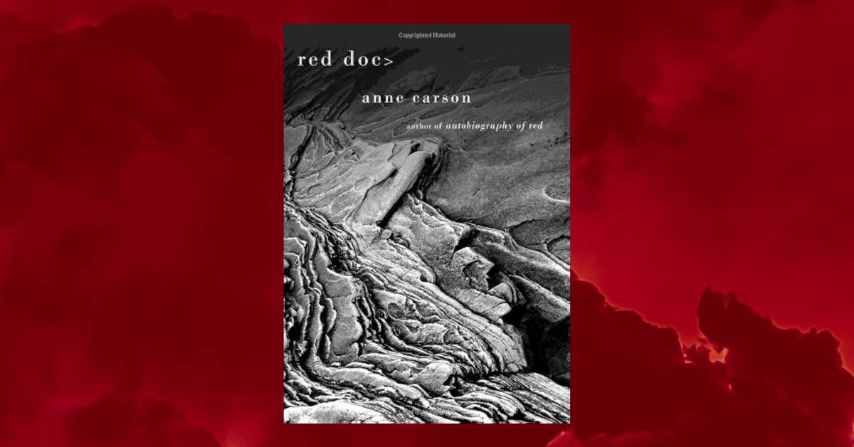 Learning to impede the movement: thoughts on Red Doc> by Anne Carson ...